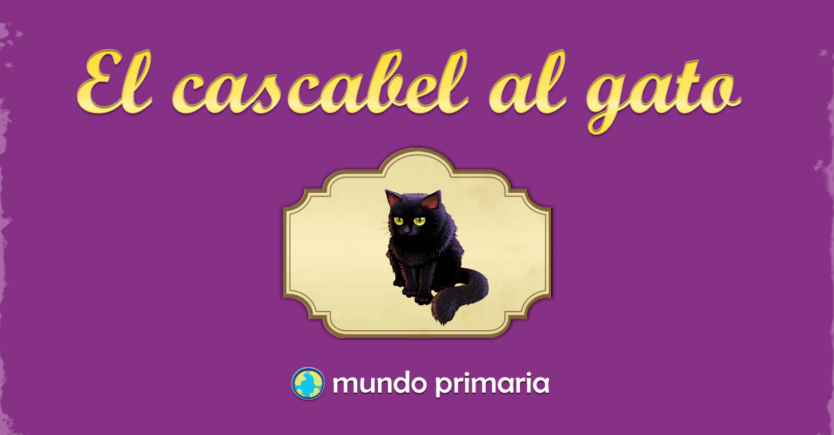 El cascabel al gato - Mundo Primaria